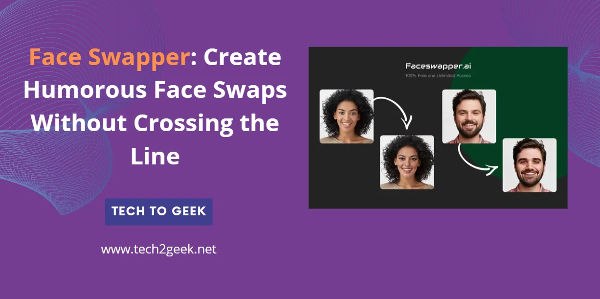 Face Swapper: Create Humorous Face Swaps Without Crossing the Line