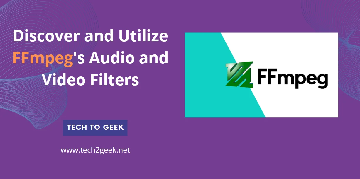 Discover and Utilize FFmpeg’s Audio and Video Filters