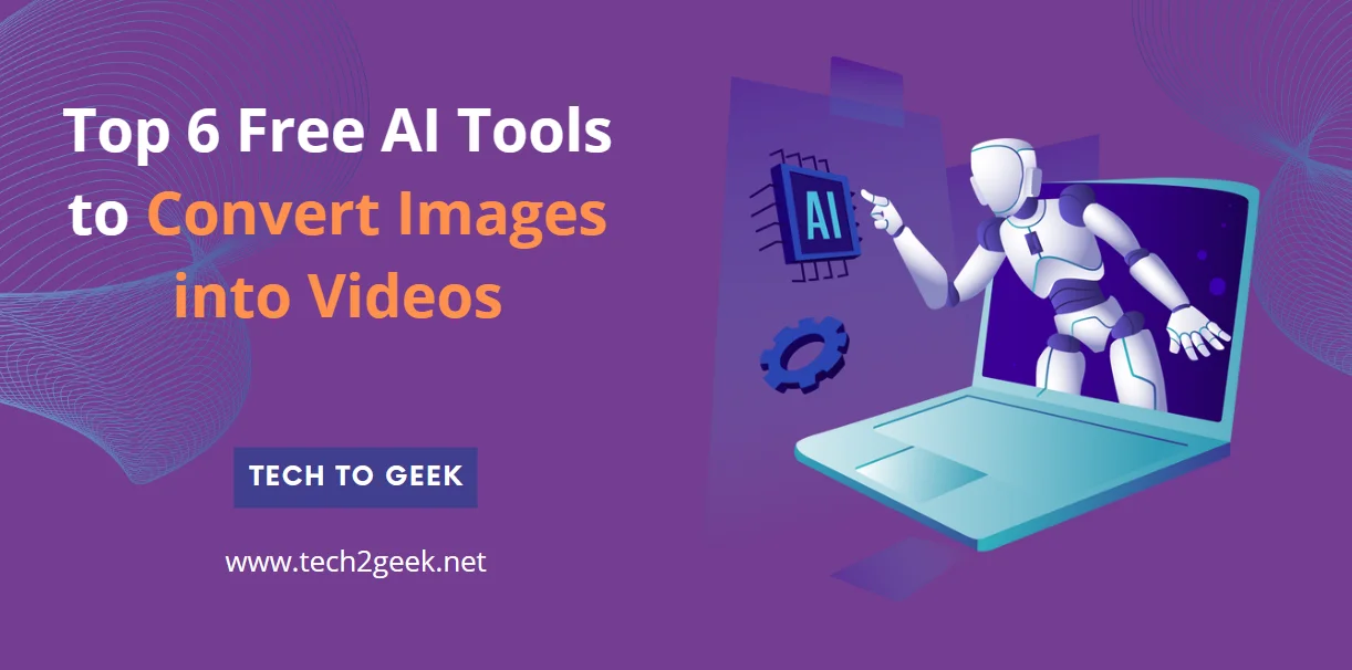 Top 6 Free AI Tools to Convert Images into Videos
