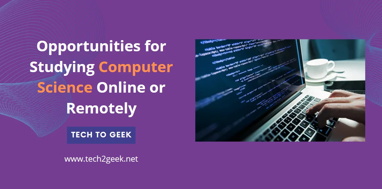 Opportunities for Studying Computer Science Online or Remotely
