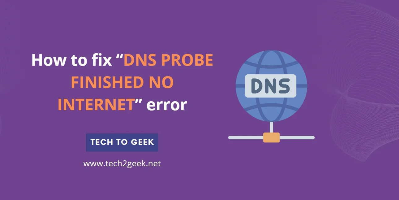 How to fix “DNS PROBE FINISHED NO INTERNET” error